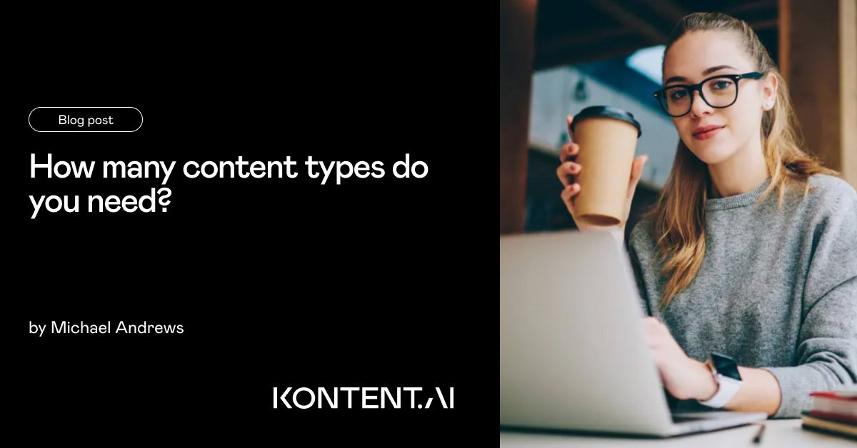 How many content types do you need? | Kontent.ai
