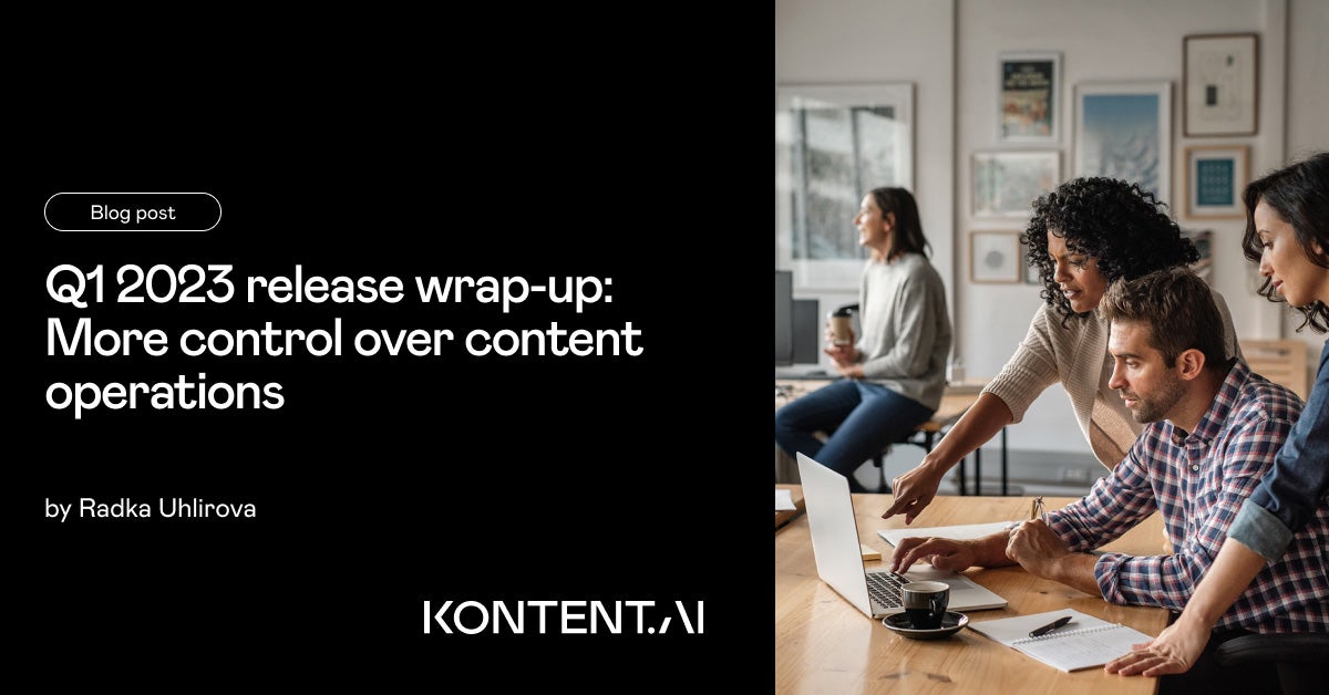 Q1 2023 release wrap-up: More control over content operations | Kontent.ai