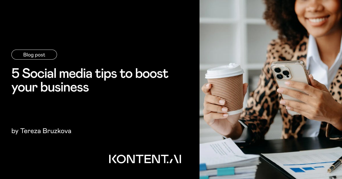 5 social media tips to boost your business | Kontent.ai