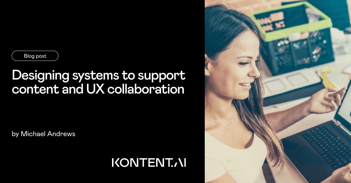 Designing systems to support content and UX collaboration | Kontent.ai