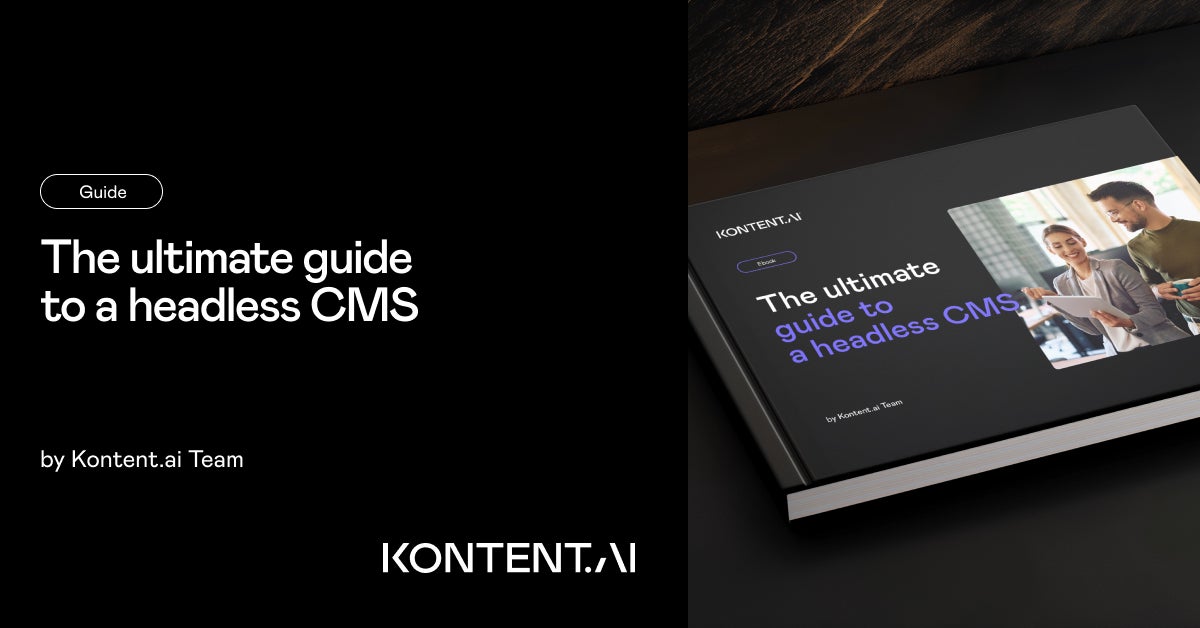The ultimate guide to a headless CMS | Kontent.ai