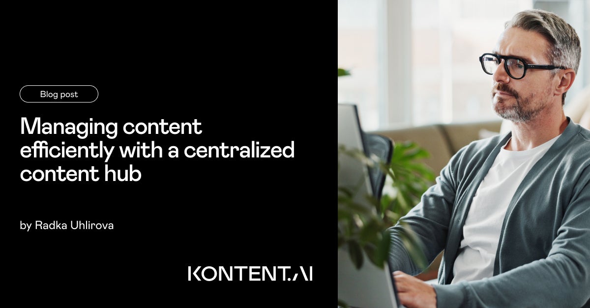 Managing content efficiently with a centralized content hub | Kontent.ai